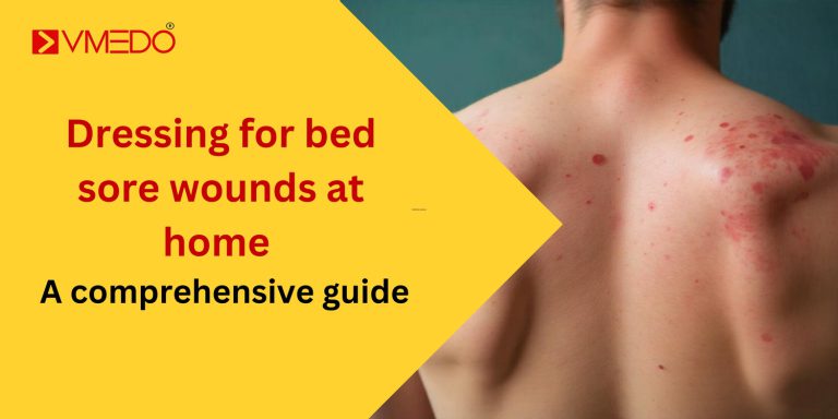 Dressing for bed sore wounds at home - a comprehensive guide - VMEDO Blog