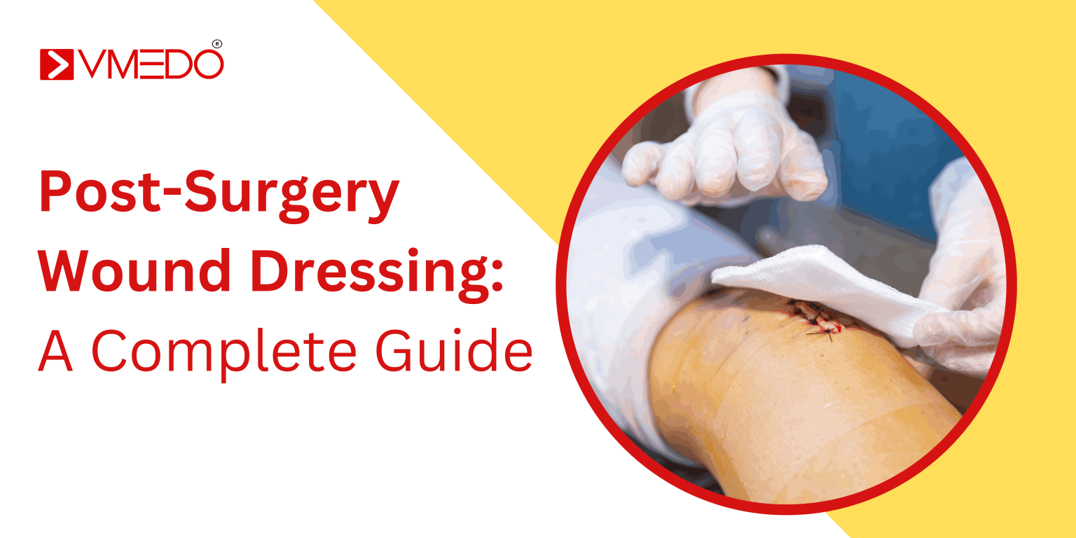 Post-Surgery Wound Dressing: A Complete Guide - VMEDO Blog