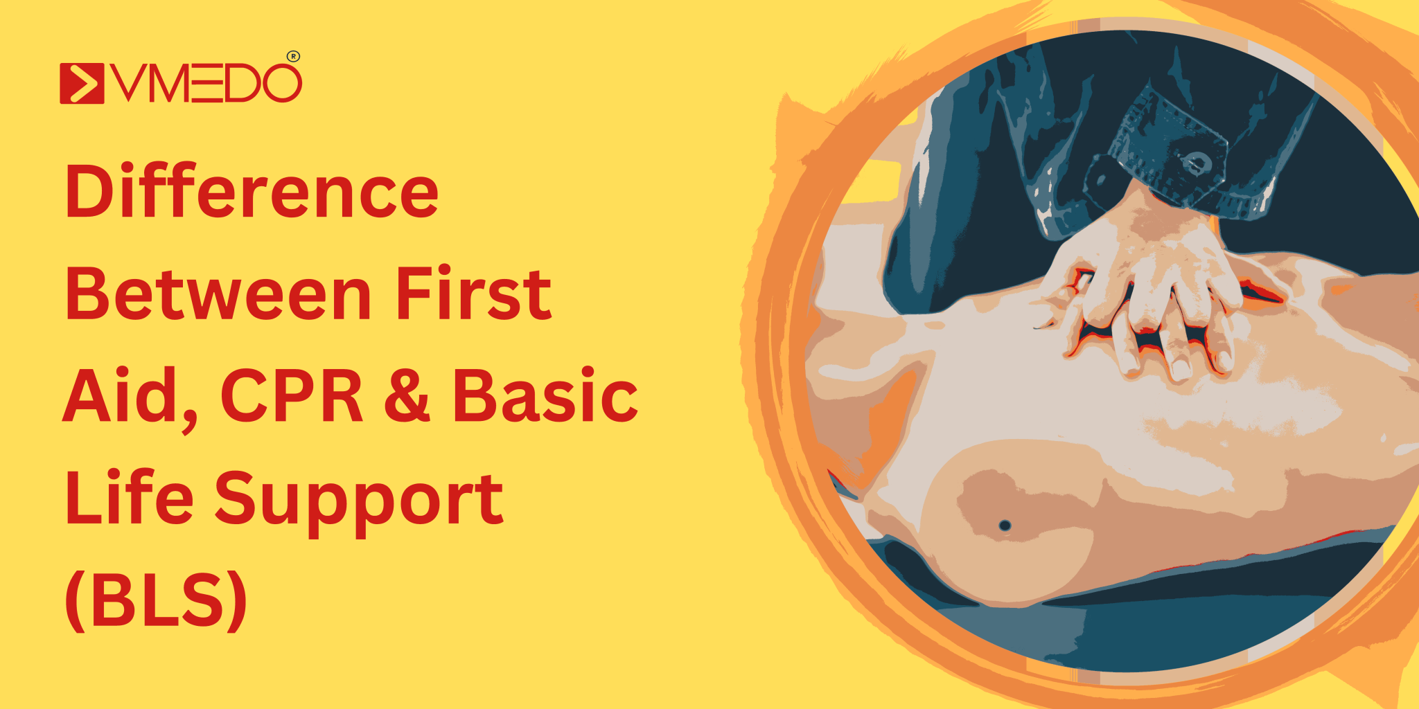 Difference Between First Aid, CPR & Basic Life Support (BLS) - VMEDO Blog